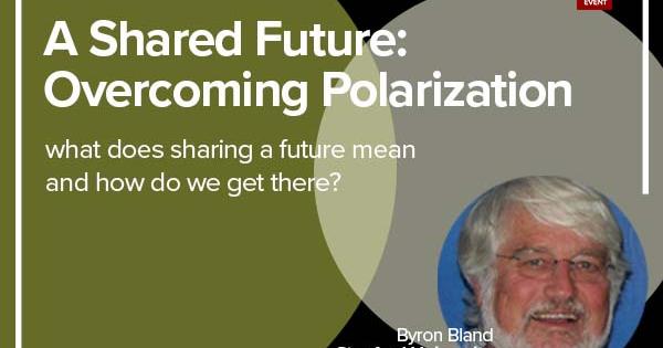 A Shared Future: Overcoming Polarization. What does sharing a future ...