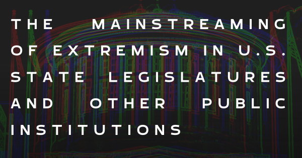 Virtual Symposium on the Mainstreaming of Extremism in U.S. State and ...