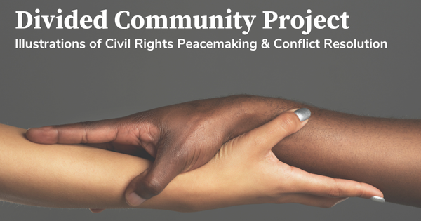 Divided Community Project: Illustrations of Civil Rights Peacemaking ...